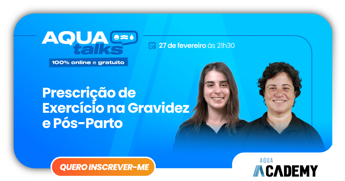Aqua Talk - Prescrição De Exercício Na Gravidez E Pós-Parto | Aqua Academy
